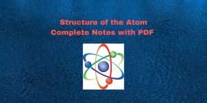 Structure of the Atom Notes PDF for Class 9