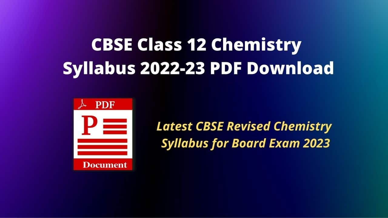 [Revised] CBSE Class 12 Chemistry Syllabus 2022-23 (Updated) PDF ...