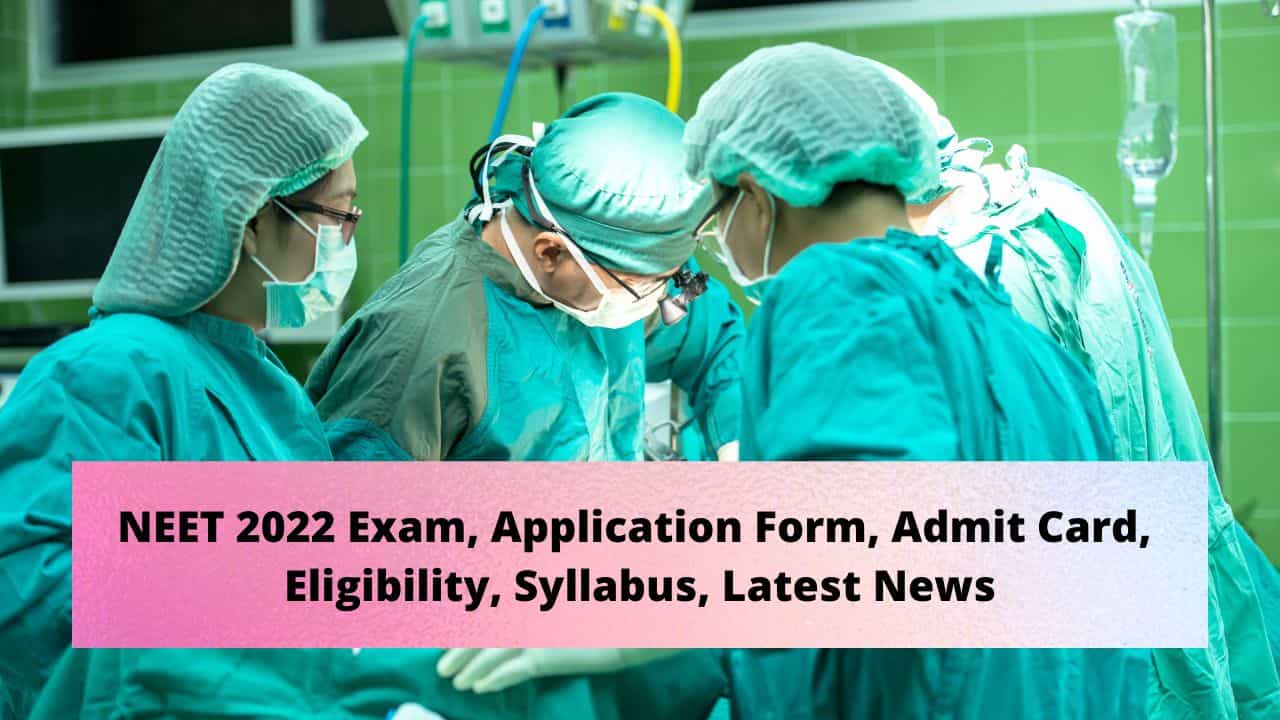 NEET 2022 Exam, Application Form, Admit Card, Eligibility, Syllabus ...