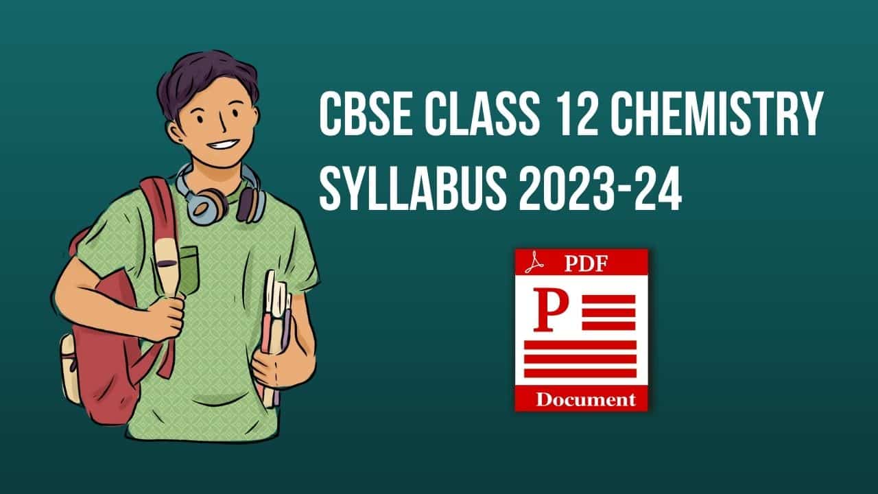 Revised CBSE Class 12 Chemistry Syllabus 2023 24 Updated PDF Download Revised CBSE Class 12 Chemistry Syllabus 2023 24 Updated PDF Download