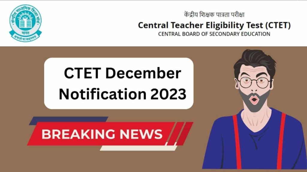 CTET December Notification 2023, Application Form, Eligibility